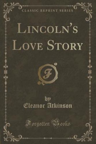 Lincoln's Love Story (Classic Reprint) by Eleanor Atkinson (2015, Trade ...