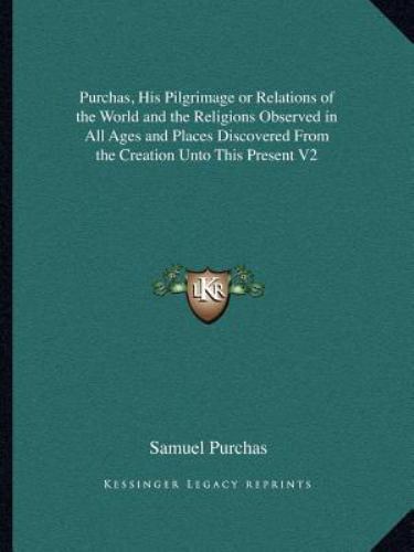 Purchas, His Pilgrimage or Relations of the World and the Religions ...