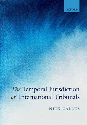 Temporal Jurisdiction of International Tribunals by Nick Gallus (2017 ...