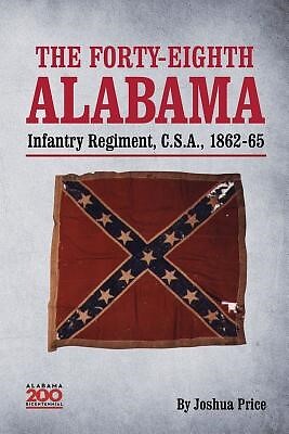 The Forty-eighth Alabama Infantry Regiment CSA 1862-65 by Price Joshua ...