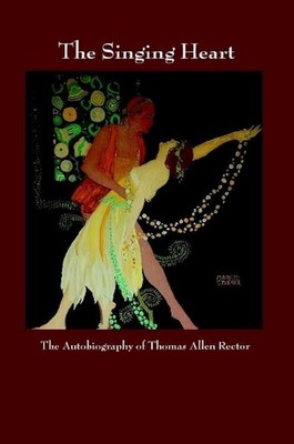 The Singing Heart: The Autobiography of Thomas Allen Rector by Thomas ...