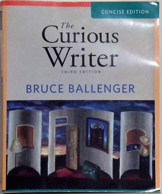 THE CURIOUS WRITER - 3RD ED - CONCISE ED - 2011 - BRUCE BALLENGER ...
