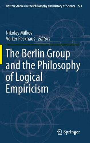 The Berlin Group and the Philosophy of Logical Empiricism by Nikolay Milkov: New 9789400754843| eBay