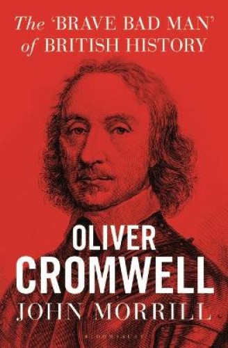 Oliver Cromwell: The Brave, Bad Man of British History [Hardback ...