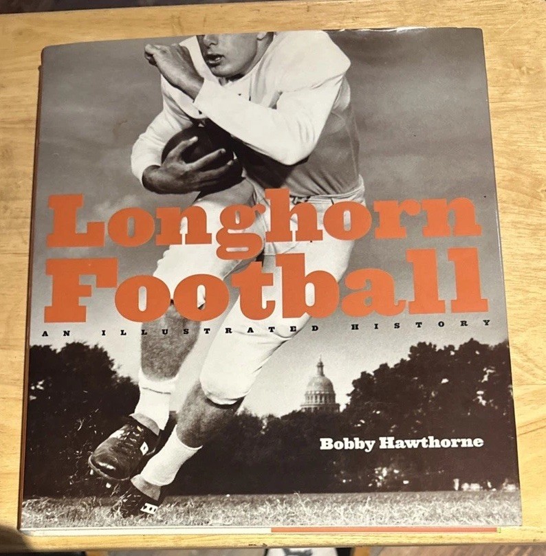 Longhorn Football : An Illustrated History by Bobby Hawthorne (2007 ...
