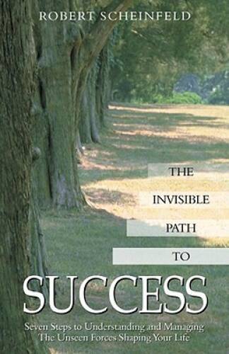 The Invisible Path to Success: Seven Steps to Understanding and ...