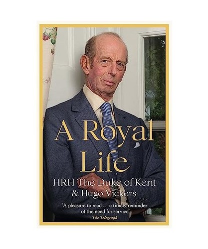 A Royal Life, HRH The Duke of Kent, Hugo Vickers 1529389739 | eBay UK