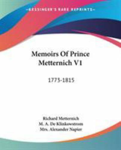 Memoirs of Prince Metternich V1 : 1773-1815 by M. A. De Klinkowstrom ...