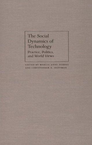 Social Dynamics of Technology : Practice, Politics and World Views by ...