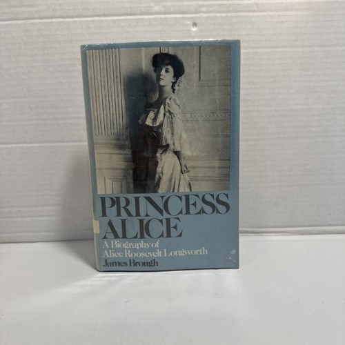 Princess Alice A Biography of Alice Roosevelt Longworth by James Brough ...