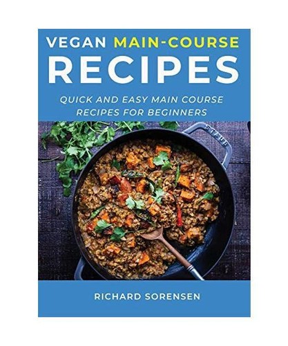 Vegan Main-Course Recipes: Quick and Easy Main Course Recipes for ...