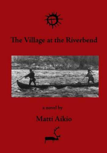 The Village at the Riverbend - Paperback By Aikio, Matti - GOOD ...