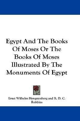 Egypt and the Books of Moses or the Books of Moses Illustrated by the ...