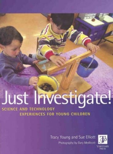 Just Investigate! Science And Technology Experiences for Young Children ...