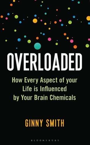 Overloaded: How Every Aspect of Your Life is Influenced by Your Brain ...