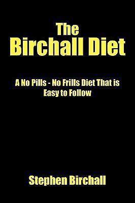Birchall Diet : A No Pills - No Frills Diet That Is Easy to Follow by ...