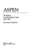 Aspen : The History of a Silver-Mining Town, 1879-1893 by Malcolm J ...