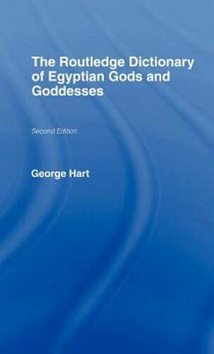 The Routledge Dictionary of Egyptian Gods and Goddesses by George Hart ...