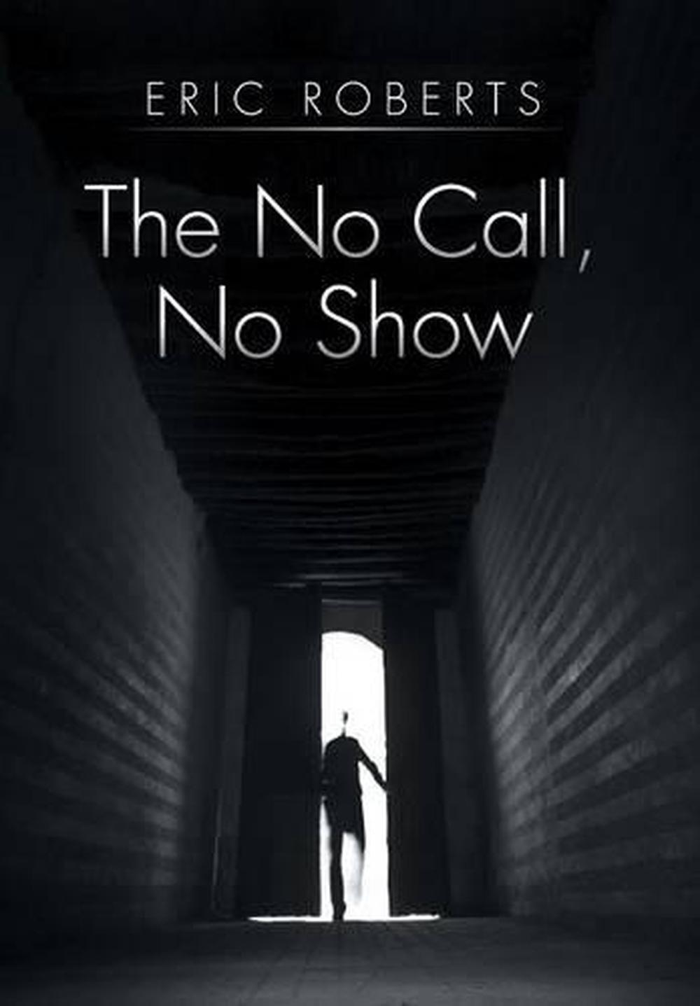 The No Call, No Show by Eric Roberts (English) Hardcover Book ...