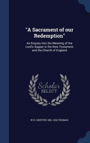 Sacrament of Our Redemption : An Enquiry into the Meaning of the Lord's ...