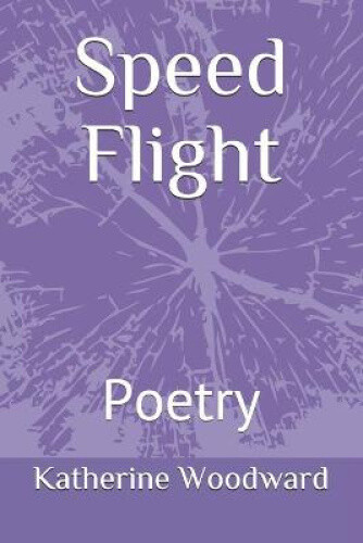 Speed Flight: Poetry by Woodward, Katherine | eBay