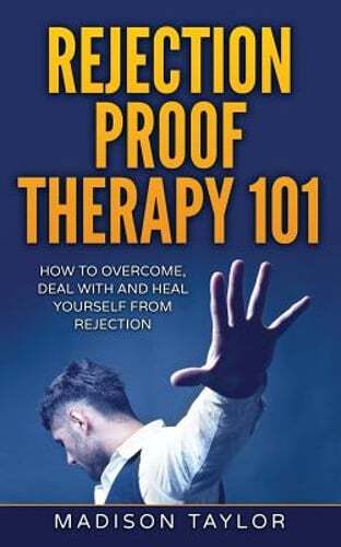 Rejection Proof Therapy 101: How To Overcome, Deal With And Heal ...