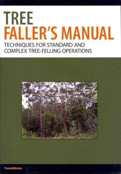 Tree Faller's Manual : Techniques for Standard and Complex Tree-Felling ...