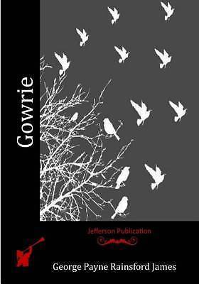 Gowrie by George Payne Rainsford James (Paperback / softback, 2016) for ...