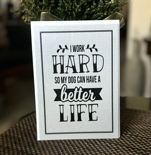 I Work Hard So My Dog Can Have a Better Life (3) 5x7 Flat Notecard Dog ...