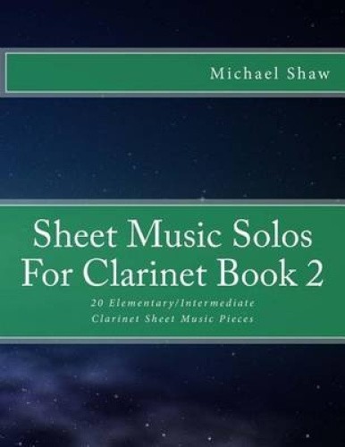 Sheet Music Solos For Clarinet Book 2: 20 Elementary/Intermediate ...