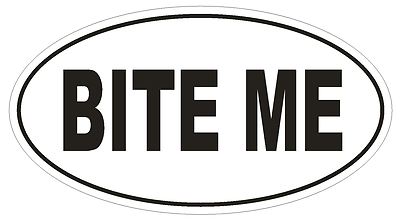 BITE ME Oval Bumper Sticker or Helmet Sticker D1767 Euro Oval Funny Gag ...