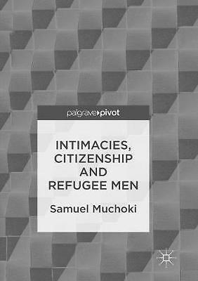 Intimacies, Citizenship and Refugee Men by Samuel Muchoki (Paperback, 2018) for sale online ...