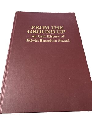 Book From The Ground Up History of Edwin Brazelton Snead Austin Texas ...