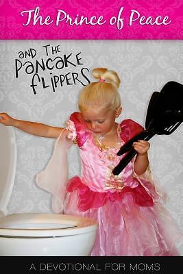 Prince of Peace and the Pancake Flippers : A Devotional for Moms by ...
