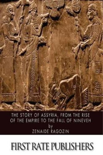 Zenaide Ragozin The Story of Assyria, from the Rise of t (Paperback ...