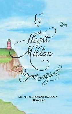 The Heart Of Milton Book One: Poetry Love Reflection by Batson, Milton ...