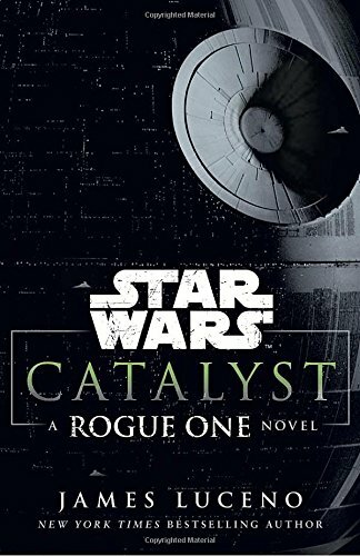 Star Wars: Catalyst: A Rogue One Novel by Luceno, James 1780893671 The ...