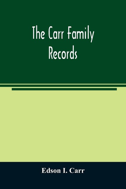 The Carr family records. Embacing the record of the first families who ...
