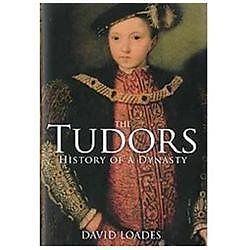 Tudors : History of a Dynasty by David Loades (2012, Hardcover) for ...