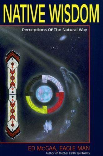 Native Wisdom : Perceptions of the Natural Way by Ed McGaa Eagle Man ...