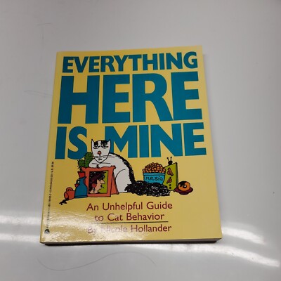 Everything Here Is Mine: An Unhelpful Guide to Cat Behavior ...