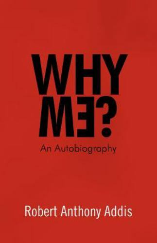 Why Me? : An Autobiography by Robert Anthony Addis (2012, Trade ...
