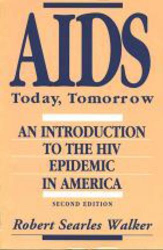A.I.D.S. Today and Tomorrow : An Introduction to the HIV Epidemic in America by Robert S. Walker ...