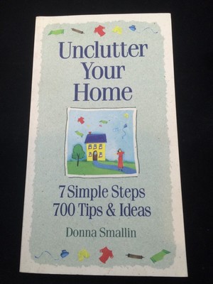 Unclutter Your Home: 7 Simple Steps, 700 Tips & Ideas (Simplicity ...