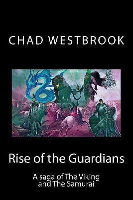 Rise of the Guardians: A saga of The Viking and The Samurai By Chad ...