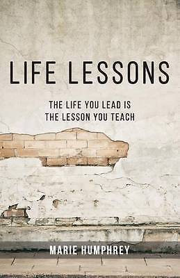 Life Lessons: The Life You Lead Is the Lesson You Teach by Marie ...
