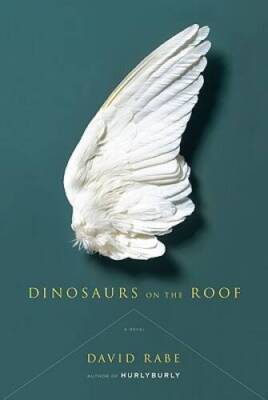 Dinosaurs on the Roof: A Novel - Hardcover By Rabe, David - GOOD ...