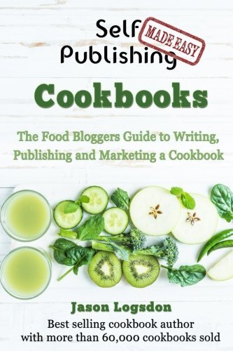 SELF PUBLISHING MADE EASY: COOKBOOKS: THE FOOD BLOGGERS By Jason ...
