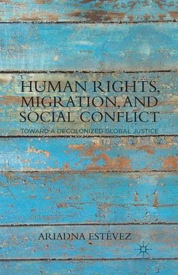 Human Rights, Migration, and Social Conflict: Towards a Decolonized ...