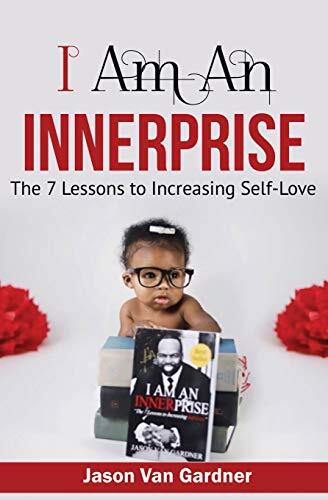 I Am An INNERPRISE: The 7 Lesson to Increasing Self-Love by Van-Gardner ...